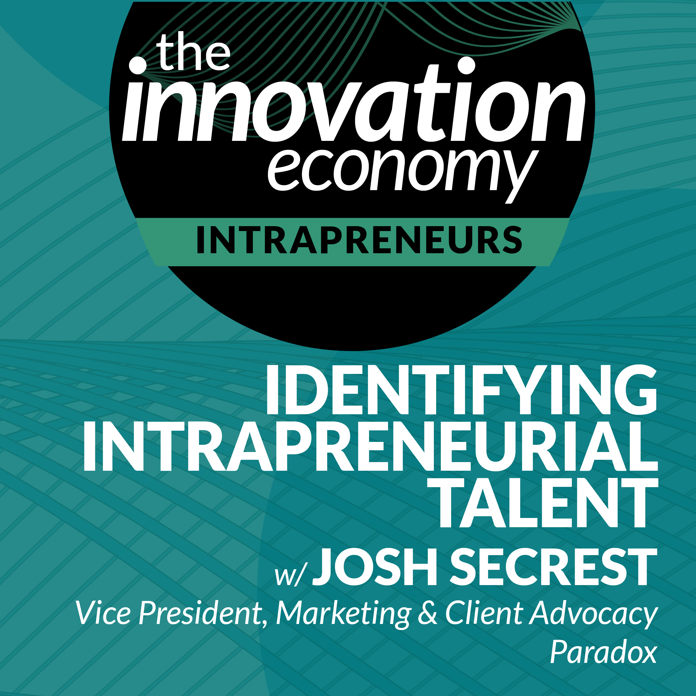 S1 | 19: Identifying Intrapreneurial Talent with Josh Secrest, Paradox ...