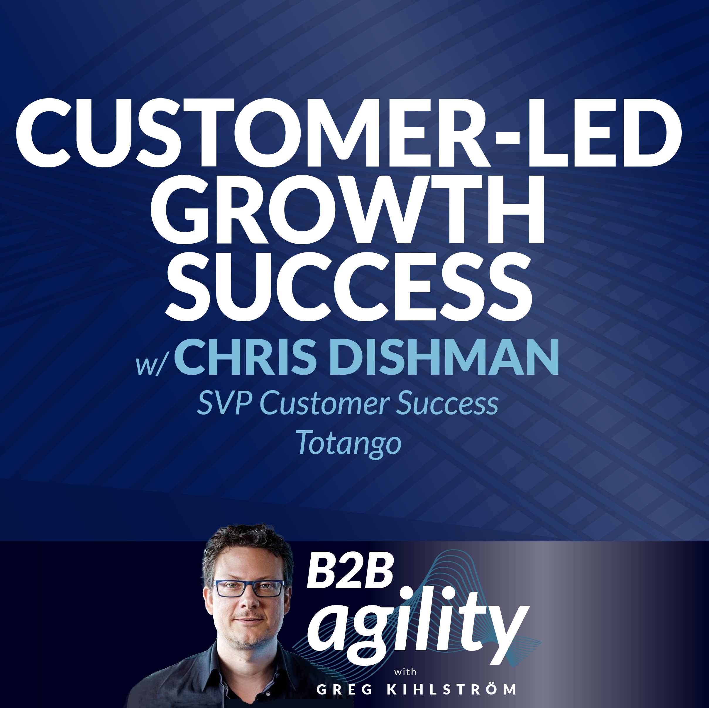 S1 | 14: Customer-Led Growth Success with Chris Dishman, SVP Customer Success, Totango - The ...