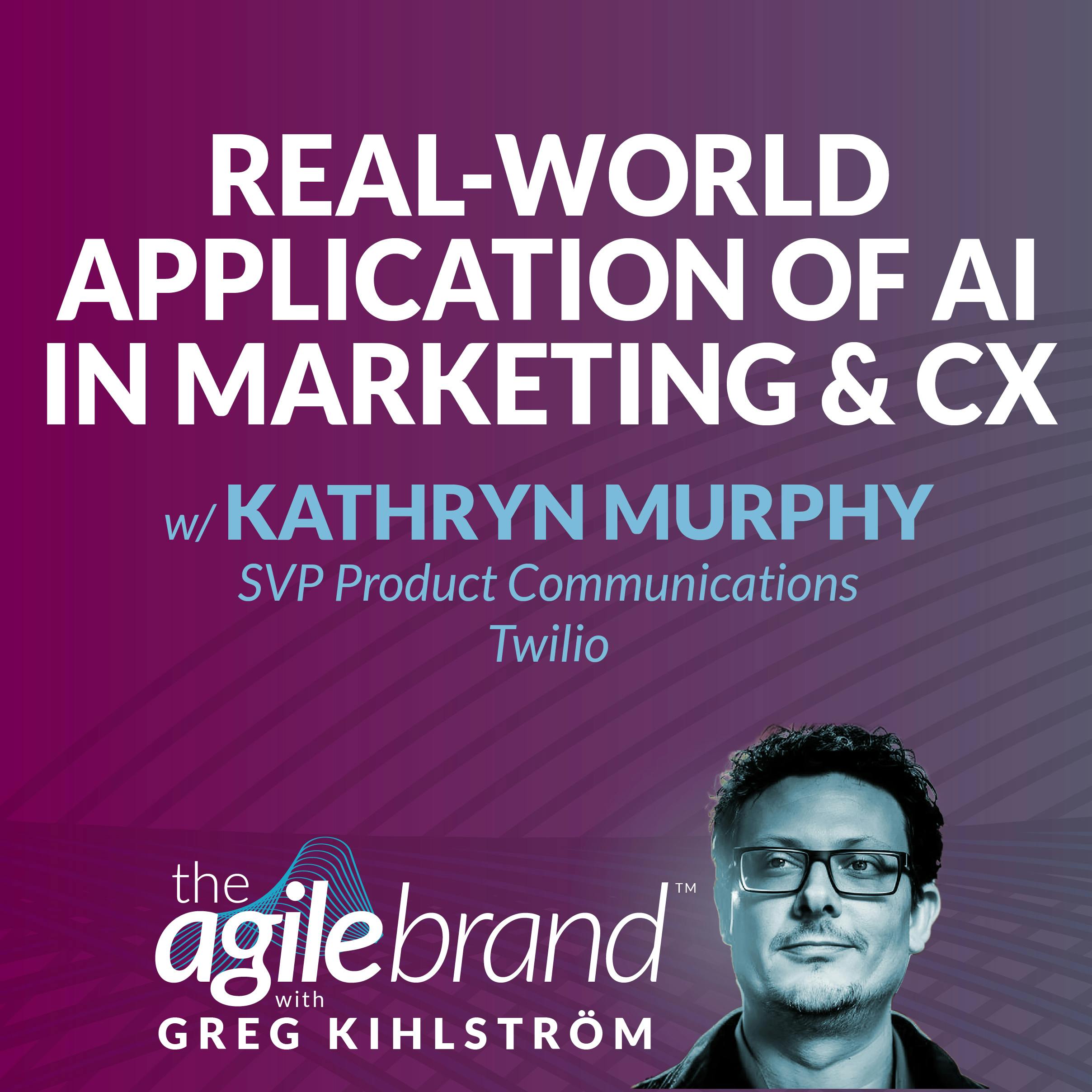#533: Real-World Application of AI in Marketing and CX with Kathryn Murphy, Twilio - The Agile ...