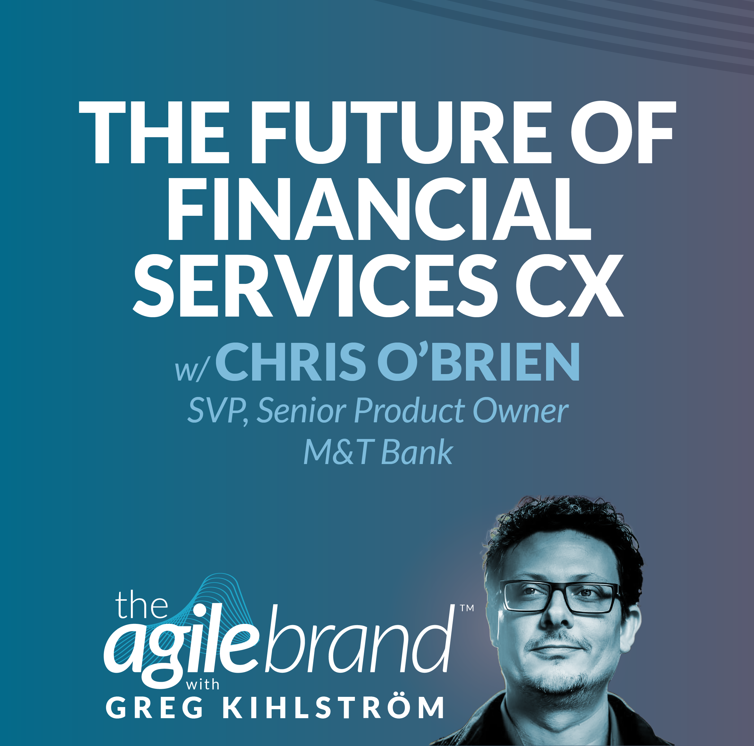 #566: The future of financial services CX with Chris O'Brien, M&T Bank ...