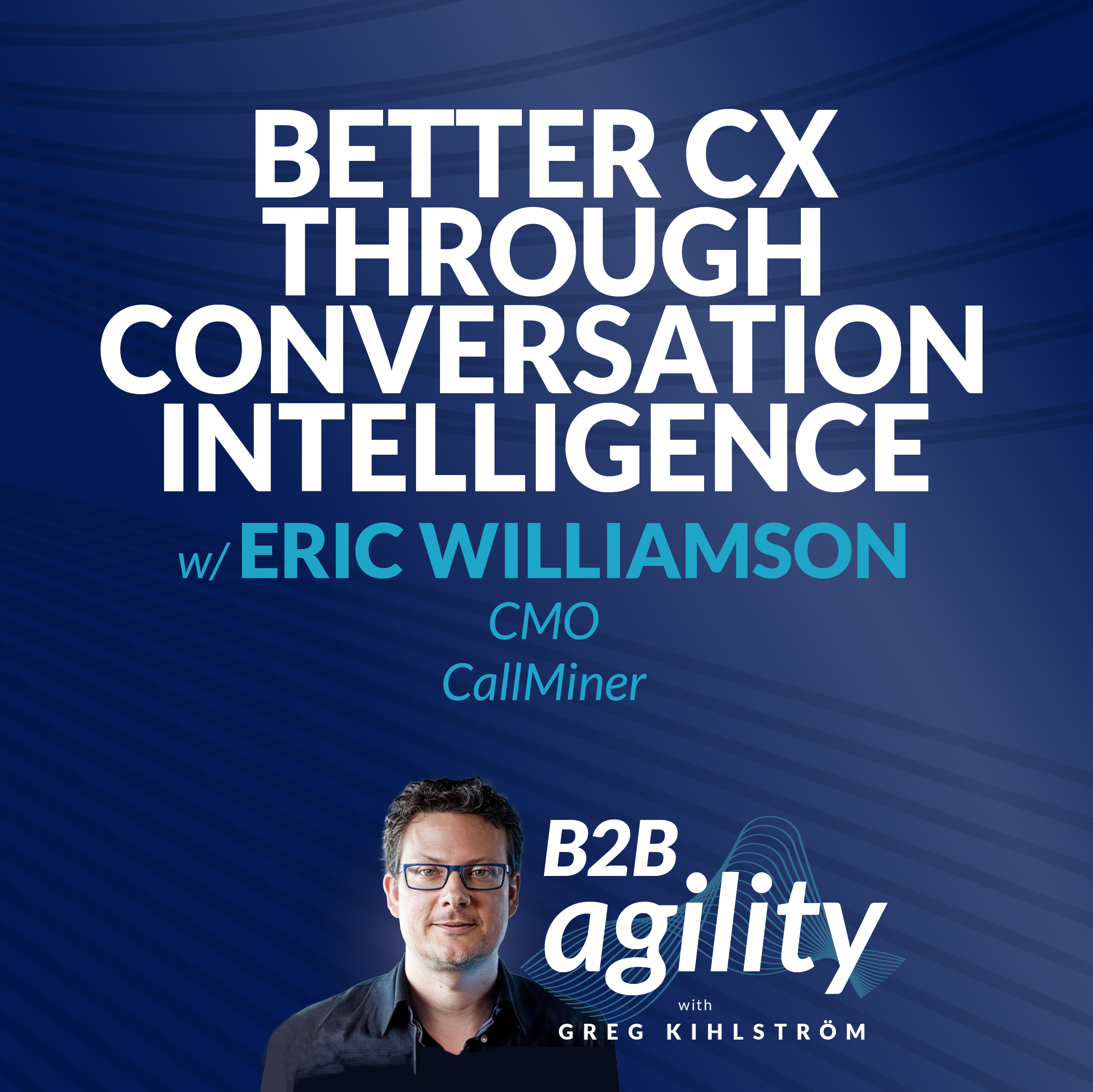 #22: Better CX through conversation intelligence with Eric Williamson, CMO at CallMiner - The ...