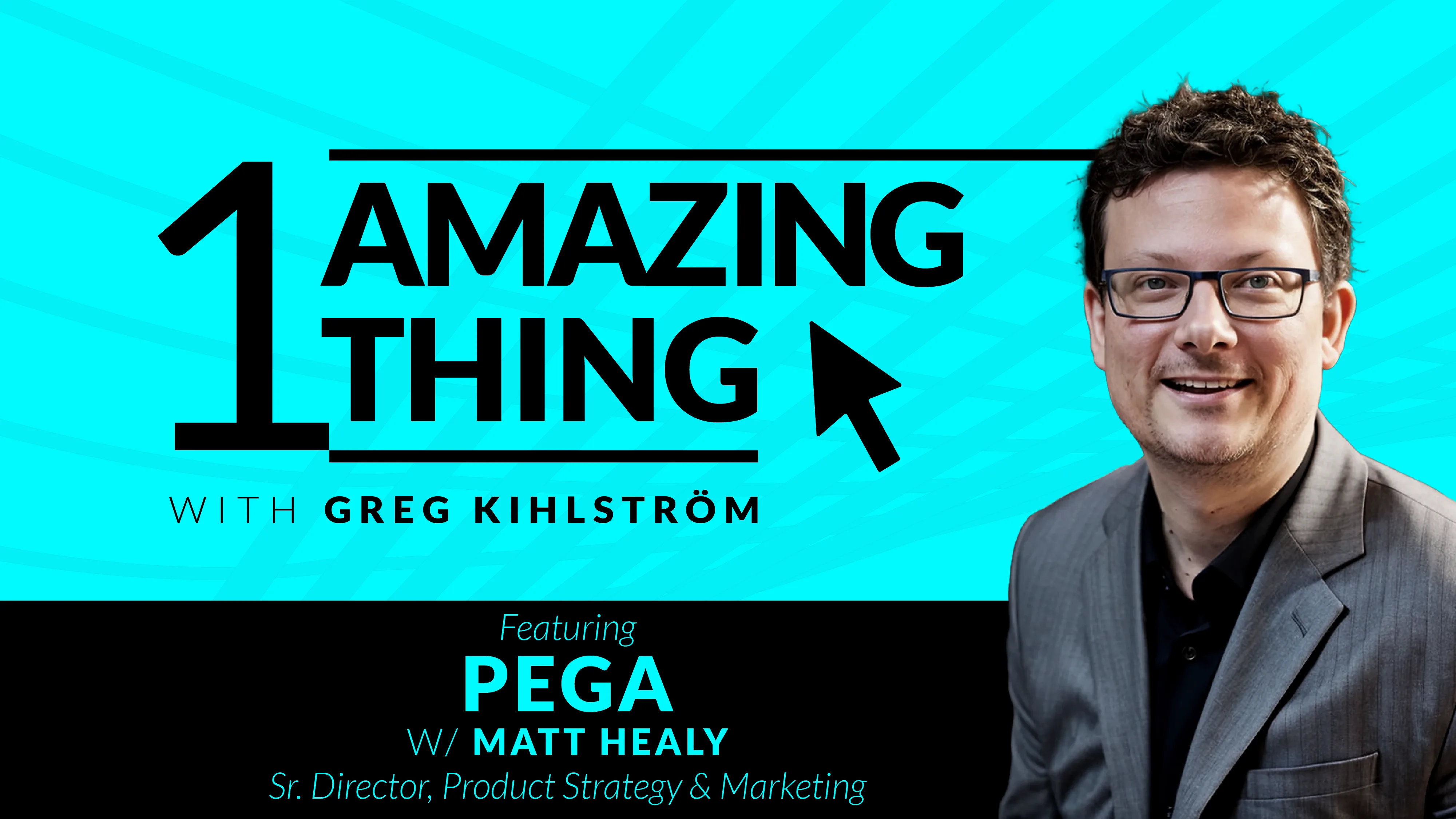 #25: One Amazing Thing About Pega with Matt Healy - The Agile Brand Guide®