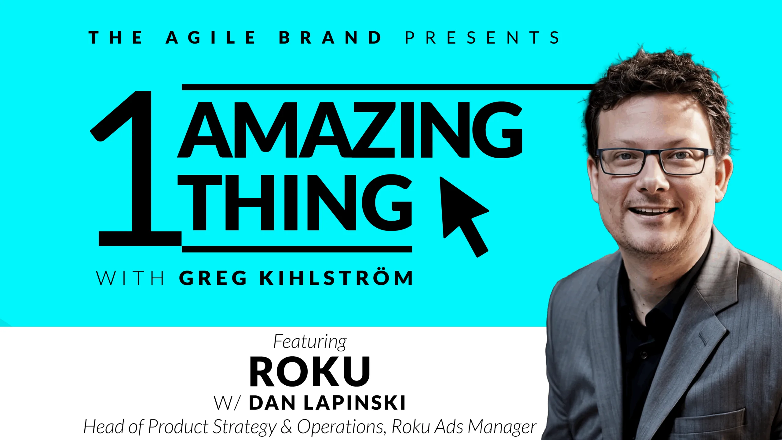 32: One Amazing Thing About Roku with Dan Lapinski - The Agile Brand Guide®